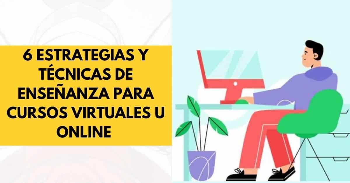 6 Estrategias y técnicas de enseñanza para cursos virtuales u online ...